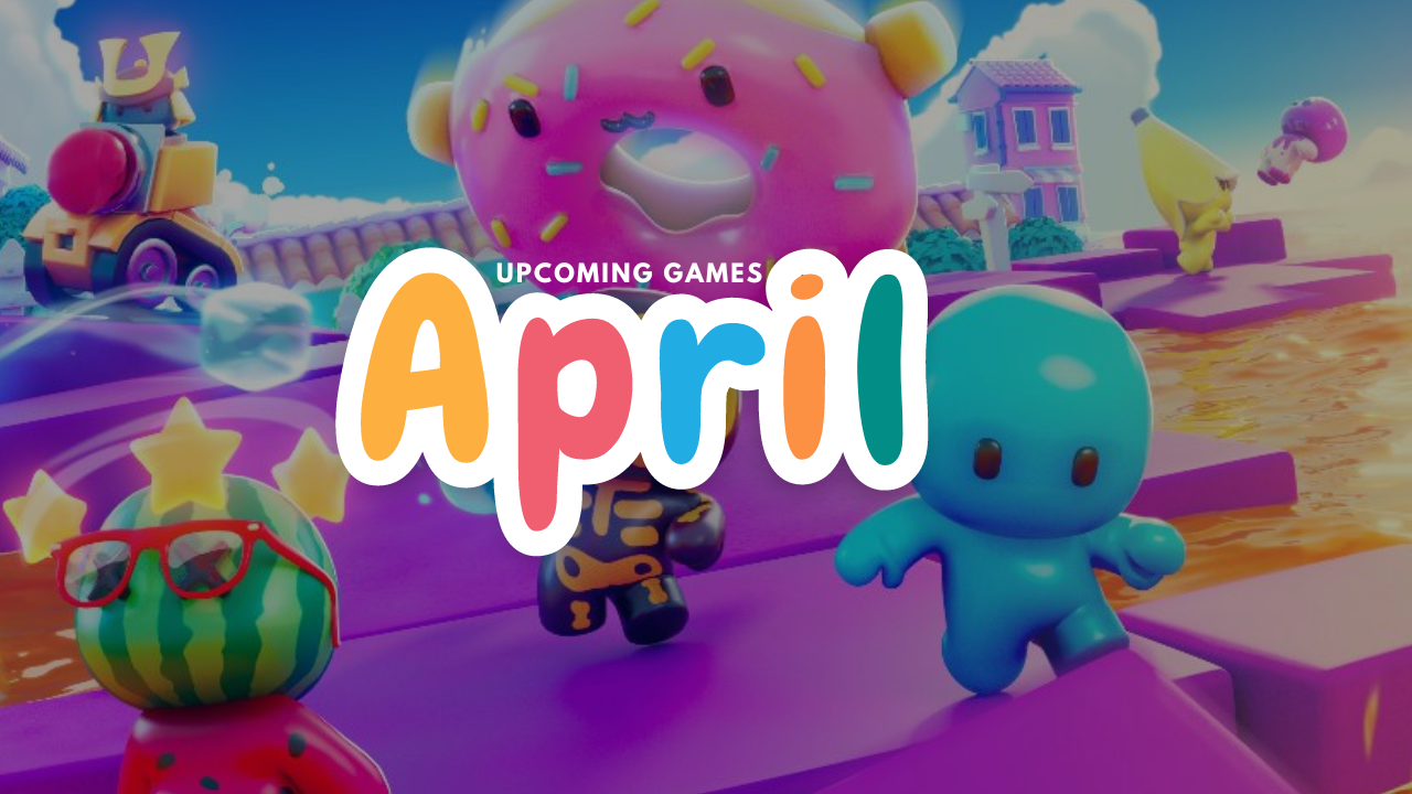 Upcoming Games | April 2024 - GameScribes
